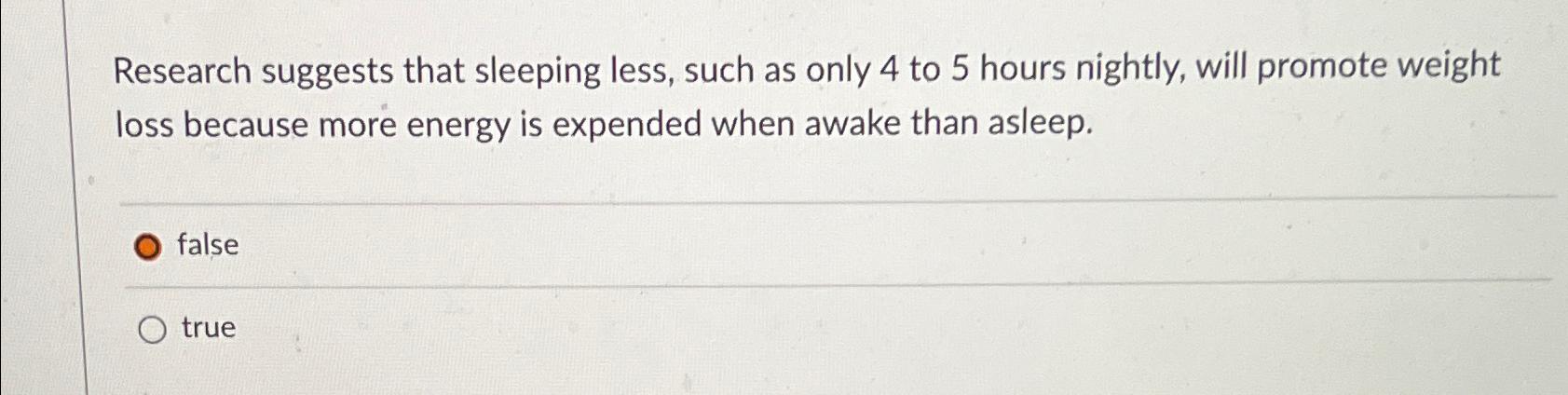 Solved Research suggests that sleeping less, such as only 4 | Chegg.com