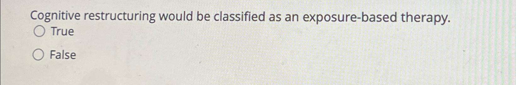 Solved Cognitive restructuring would be classified as an | Chegg.com