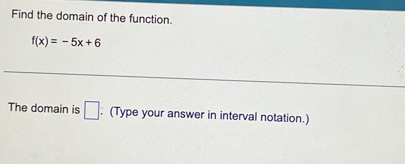 Solved Find The Domain Of The Function F X 5x 6the Domain
