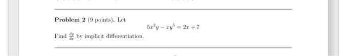 Solved Problem 2 (9 points). Let 5x2y−xy5=2x+7 Find dxdy by | Chegg.com