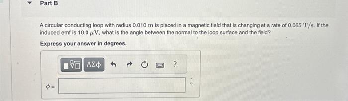 Solved Part B A circular conducting loop with radius 0.010 m | Chegg.com