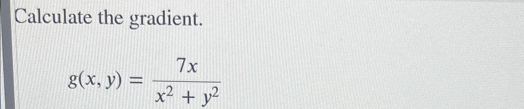 Calculate the gradient.g(x,y)=7xx2+y2 | Chegg.com