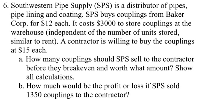 Solved 6. Southwestern Pipe Supply (SPS) is a distributor of | Chegg.com