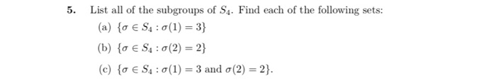 Solved 5. List all of the subgroups of S4. Find each of the | Chegg.com