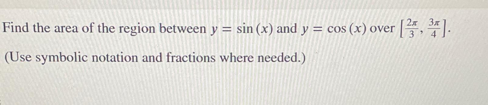 Solved Find the area of the region between y=sin(x) ﻿and | Chegg.com