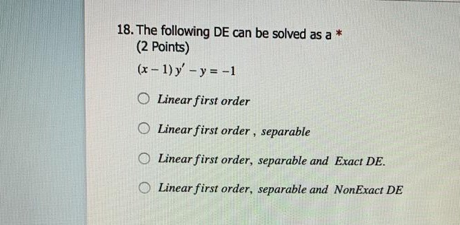 Solved 18. The following DE can be solved as a (2 points) (x | Chegg.com