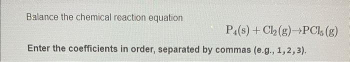 Solved Balance the chemical reaction equation P4( s)+Cl2( | Chegg.com