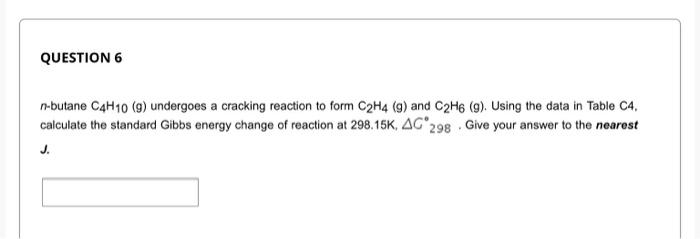 Solved QUESTION 6 n-butane C4H10 (9) undergoes a cracking | Chegg.com