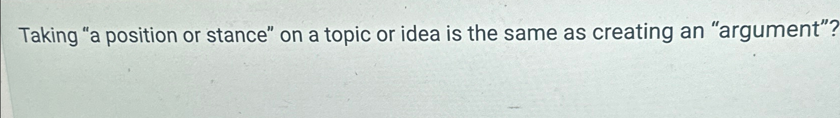 Solved Taking "a position or stance" on a topic or idea is | Chegg.com
