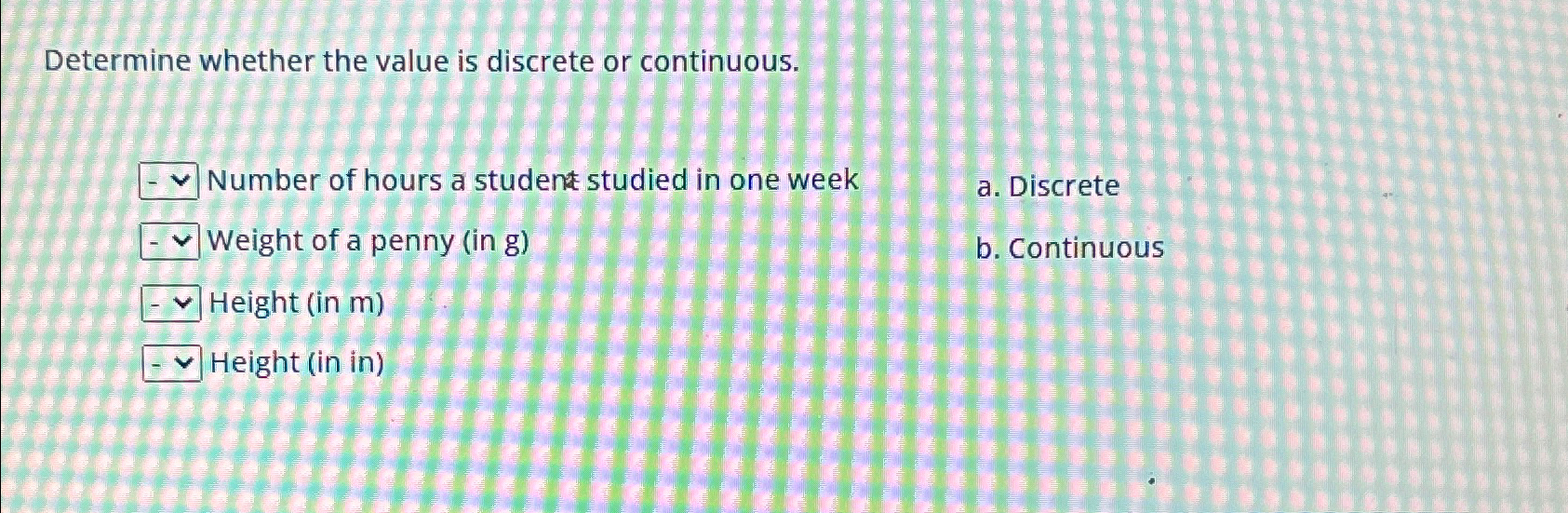 Solved Determine whether the value is discrete or | Chegg.com