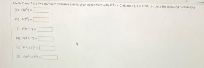 Solved Given R and T are two mutually exclusive events of an | Chegg.com
