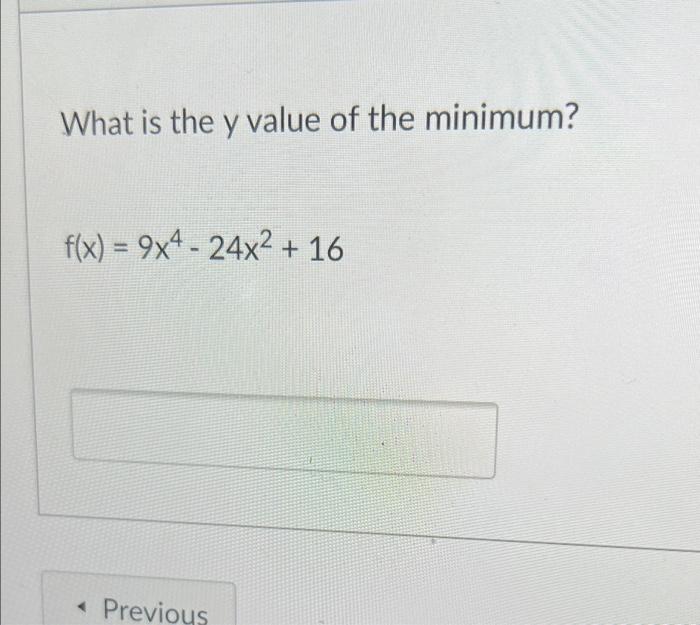 Solved What is the y value of the minimum? f(x) = 9X4 - 24x2 | Chegg.com