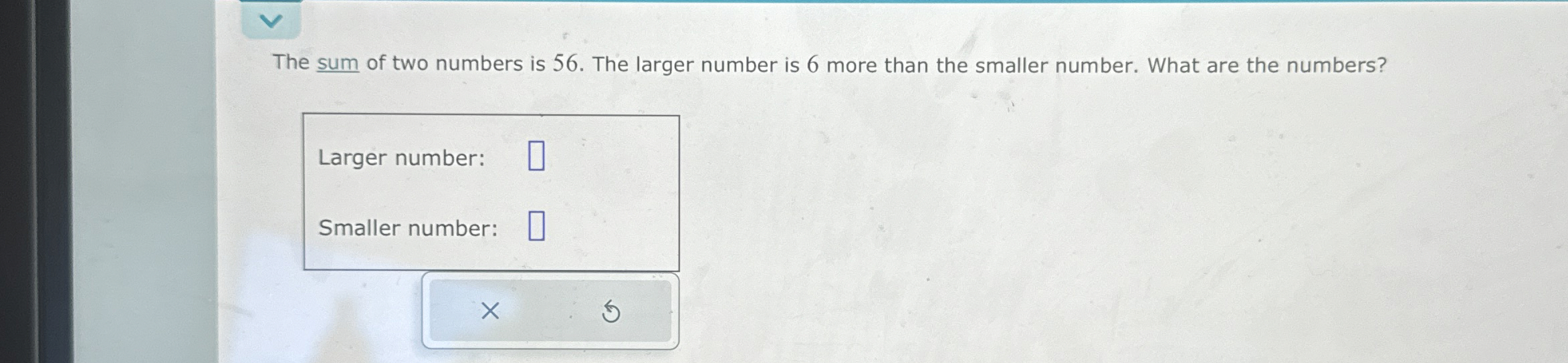 Solved The sum of two numbers is 56 . ﻿The larger number is | Chegg.com
