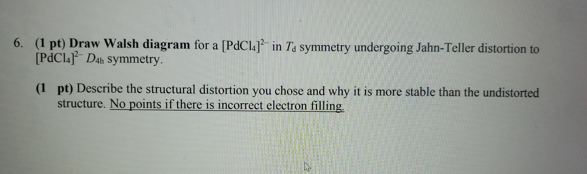 6. (1 pt) Draw Walsh diagram for a [PdCl4]2− in Td | Chegg.com