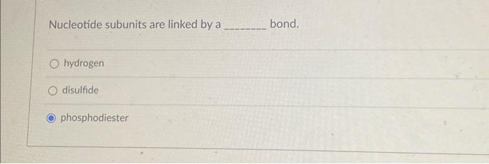 Solved Nucleotide subunits are linked by a bond. hydrogen | Chegg.com