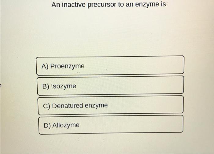 Solved An inactive precursor to an enzyme is: | Chegg.com