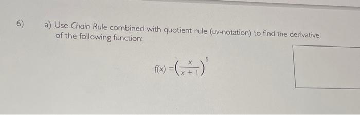 Solved 6) a) Use Chain Rule combined with quotient rule | Chegg.com