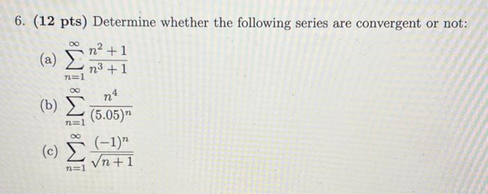 Solved 6. (12 pts) Determine whether the following series | Chegg.com