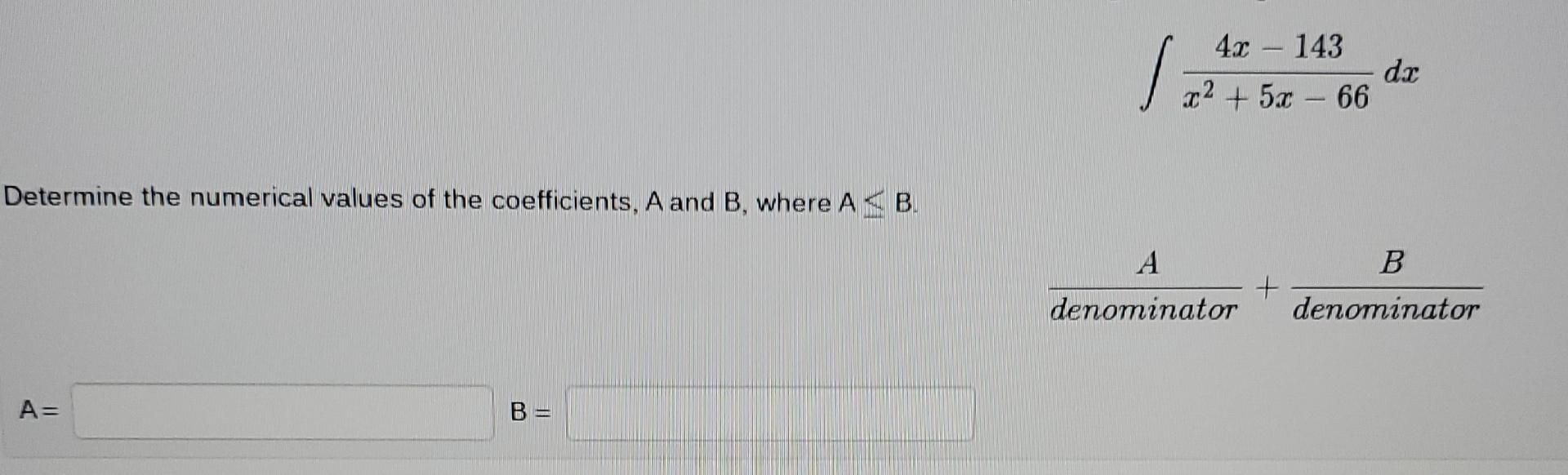 Solved ∫﻿﻿4x-143x2+5x-66dxDetermine the numerical values of | Chegg.com