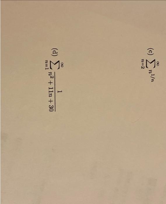Solved (c) ∑n=2∞n1/n (d) ∑n=1∞n2+11n+301 | Chegg.com