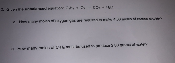 Solved 2. Given the unbalanced equation: C3H8 + O2 CO2 + H2O | Chegg.com