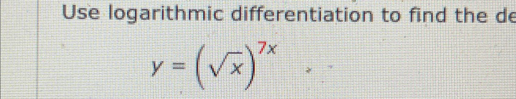 Solved Use logarithmic differentiation to find the dy=(x2)7x | Chegg.com