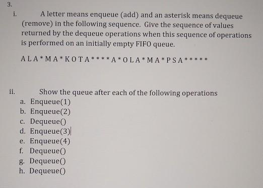 Solved 3. i. A letter means enqueue (add) and an asterisk | Chegg.com