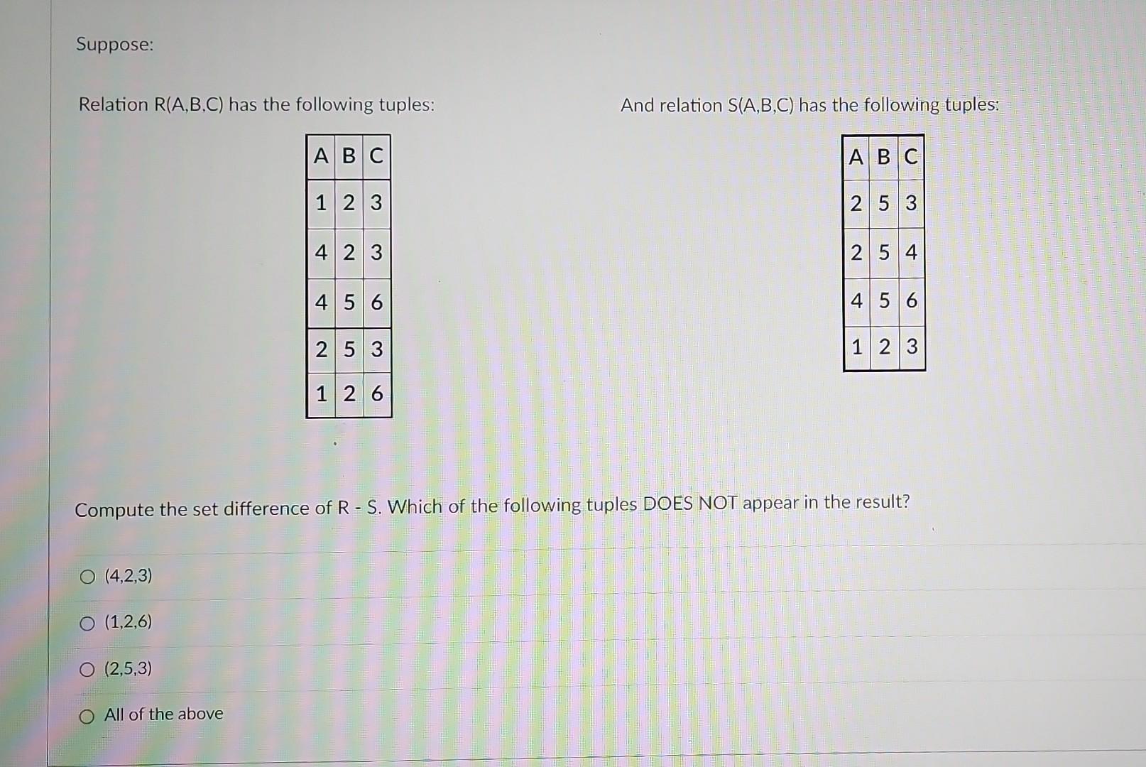 Solved Suppose: Relation R(A,B,C) has the following tuples: | Chegg.com