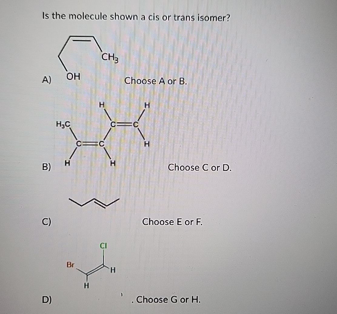 Solved Is the molecule shown a cis or trans isomer? | Chegg.com