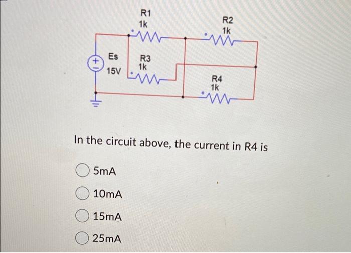 Solved In the circuit above, the current in R4 is 5 mA 10 mA | Chegg.com