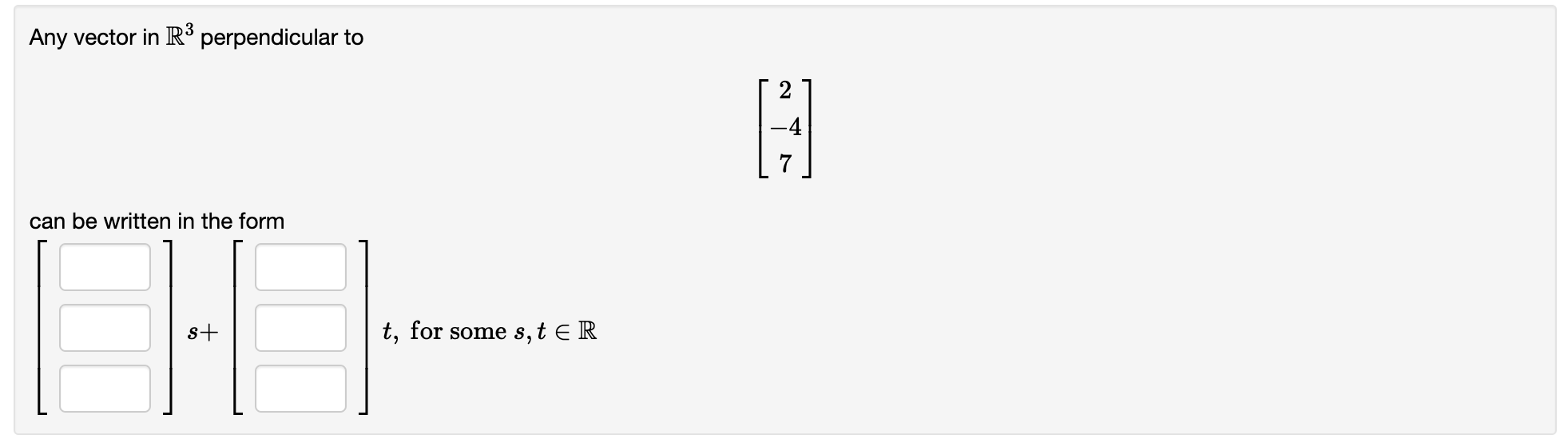 Solved Any vector in R3 ﻿perpendicular to[2-47]can be | Chegg.com
