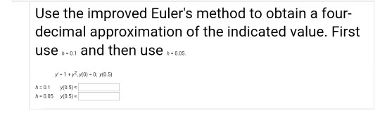 Solved Use the improved Euler's method to obtain a four- | Chegg.com