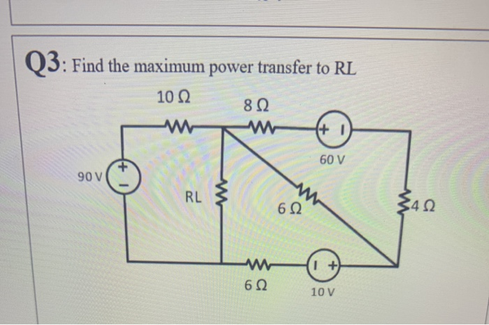 Solved Q3: Find the maximum power transfer to RL 10 Ω 8 Ω (+ | Chegg.com