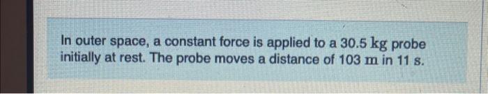 Solved In outer space, a constant force is applied to a 30.5 | Chegg.com