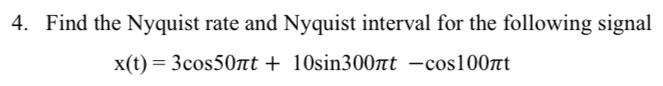 Solved 4. Find the Nyquist rate and Nyquist interval for the | Chegg.com