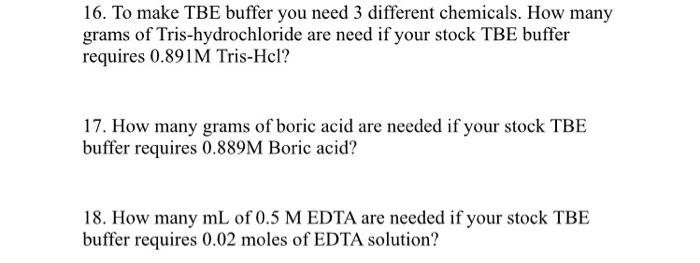 Solved 16. To make TBE buffer you need 3 different | Chegg.com