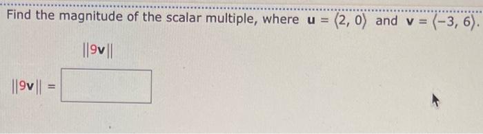 Solved Find the magnitude of the scalar multiple, where u = | Chegg.com