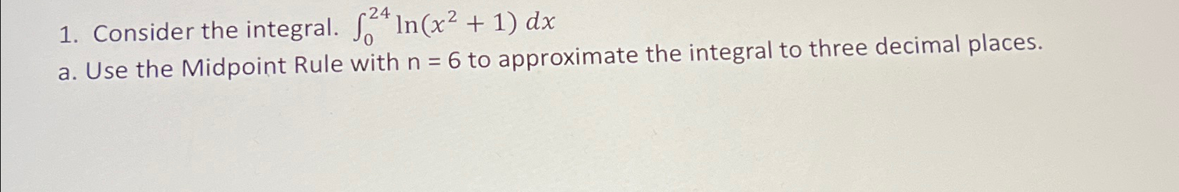 Solved Consider the integral. ∫024ln(x2+1)dxa. ﻿Use the | Chegg.com