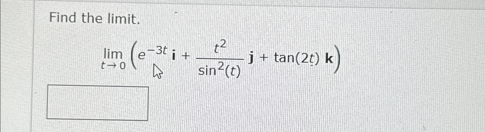 Solved Find the limit.limt→0(e-3ti+t2sin2(t)j+tan(2t)k) | Chegg.com
