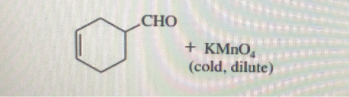 Solved CHO + KMnO4 (cold, dilute) | Chegg.com