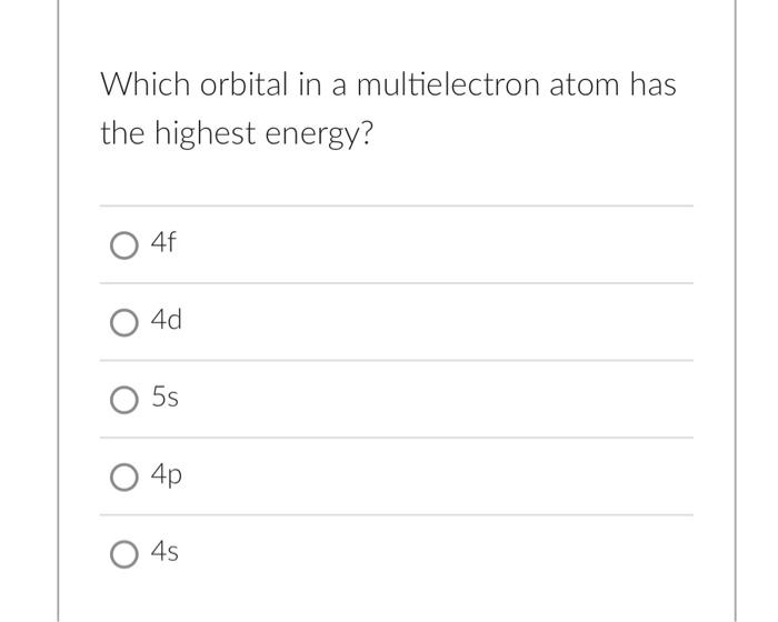 Solved Which orbital in a multielectron atom has the highest | Chegg.com