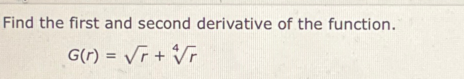 Solved Find the first and second derivative of the | Chegg.com