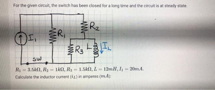 Solved For the given circuit, the switch has been closed for | Chegg.com