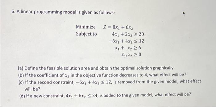 Solved 6. A linear programming model is given as follows: | Chegg.com