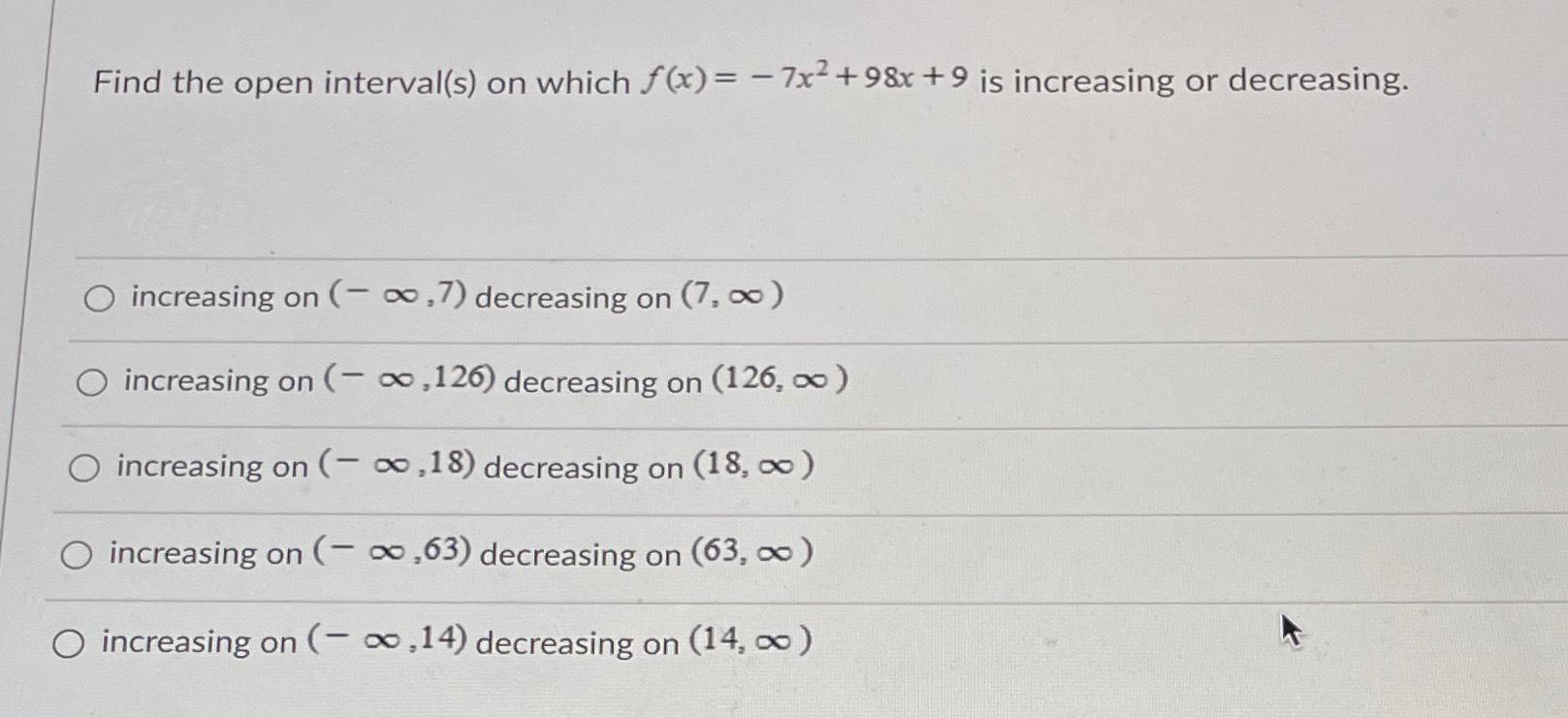 Solved Find the open interval(s) ﻿on which f(x)=-7x2+98x+9 | Chegg.com
