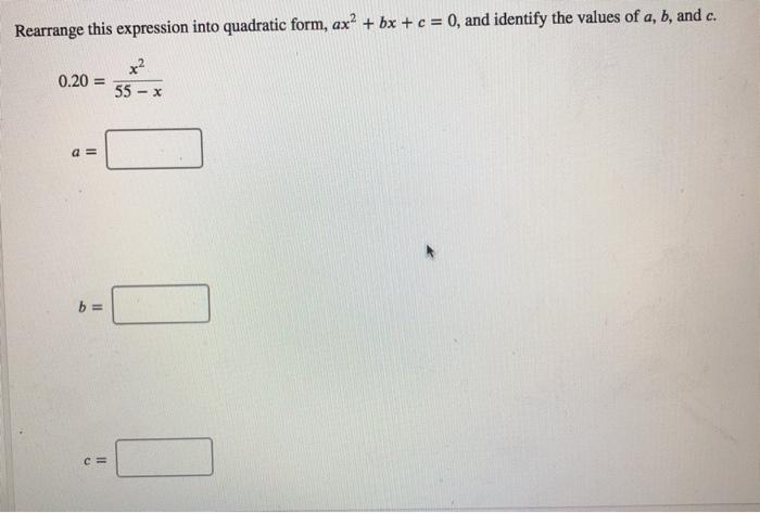 Solved Rearrange this expression into quadratic form, ax? + | Chegg.com