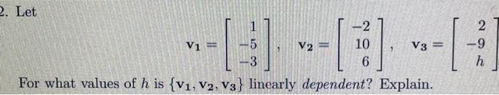 Solved Let v1=⎣⎡1−5−3⎦⎤,v2=⎣⎡−2106⎦⎤,v3=⎣⎡2−9h⎦⎤ For what | Chegg.com