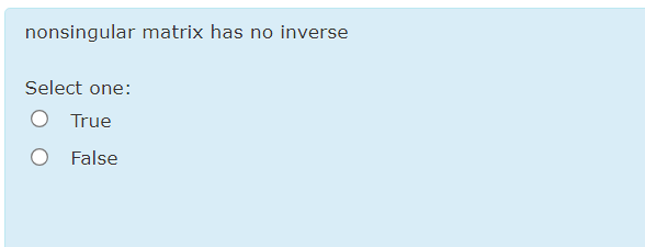 Solved nonsingular matrix has no inverseSelect one:TrueFalse | Chegg.com