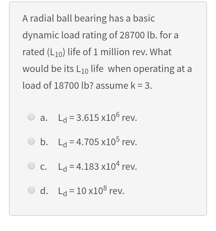 Solved A radial ball bearing has a basic dynamic load rating | Chegg.com