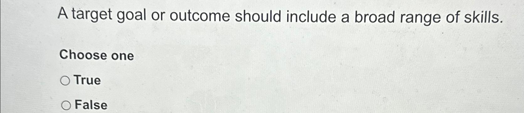 Solved A target goal or outcome should include a broad range | Chegg.com